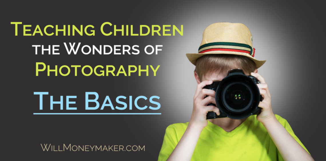 Teaching Children the Wonders of Photography #1: The Basics | Will ...